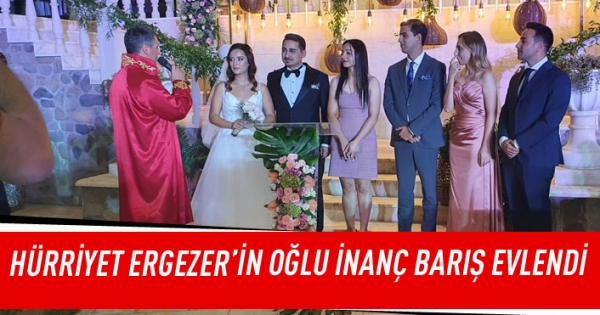 Hürriyet Ergezer'in oğlu İnanç Barış evlendi
