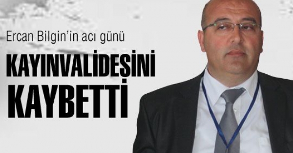 Ercan Bilgin'in acı günü